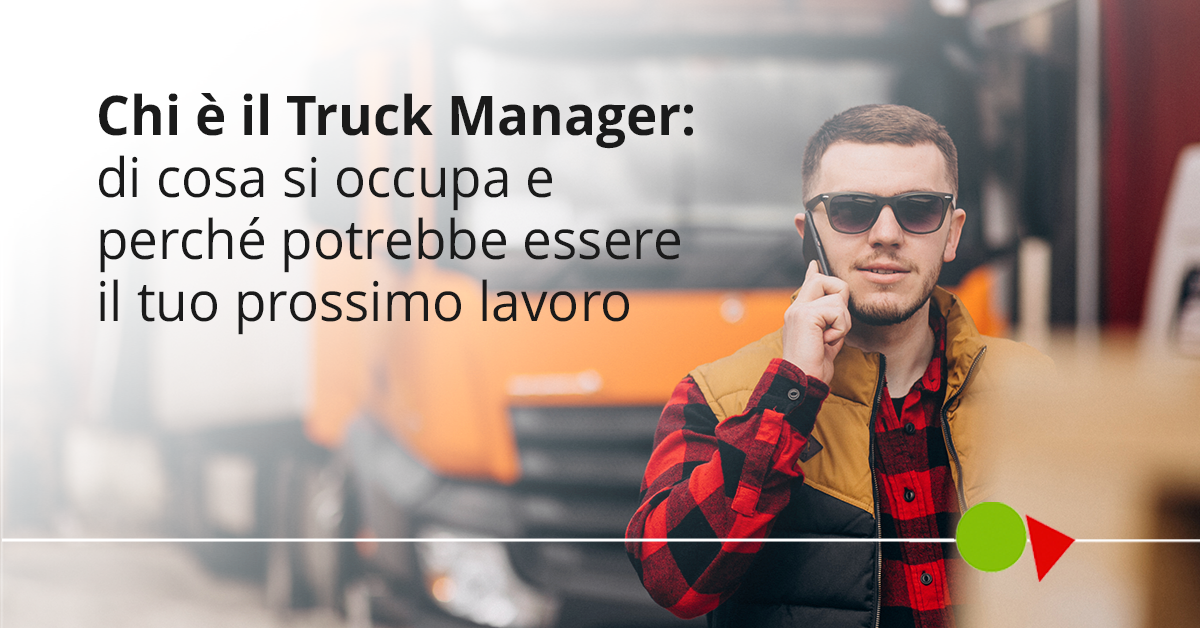Chi è il Truck Manager: cosa fa e perché potrebbe essere il tuo ...